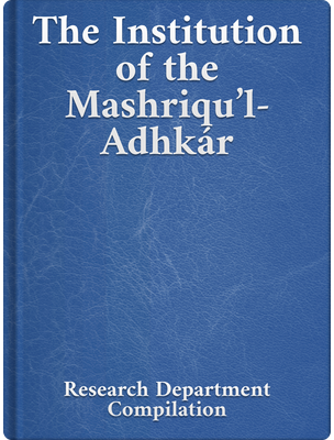 The Institution of the Mashriqu’l-Adhkár